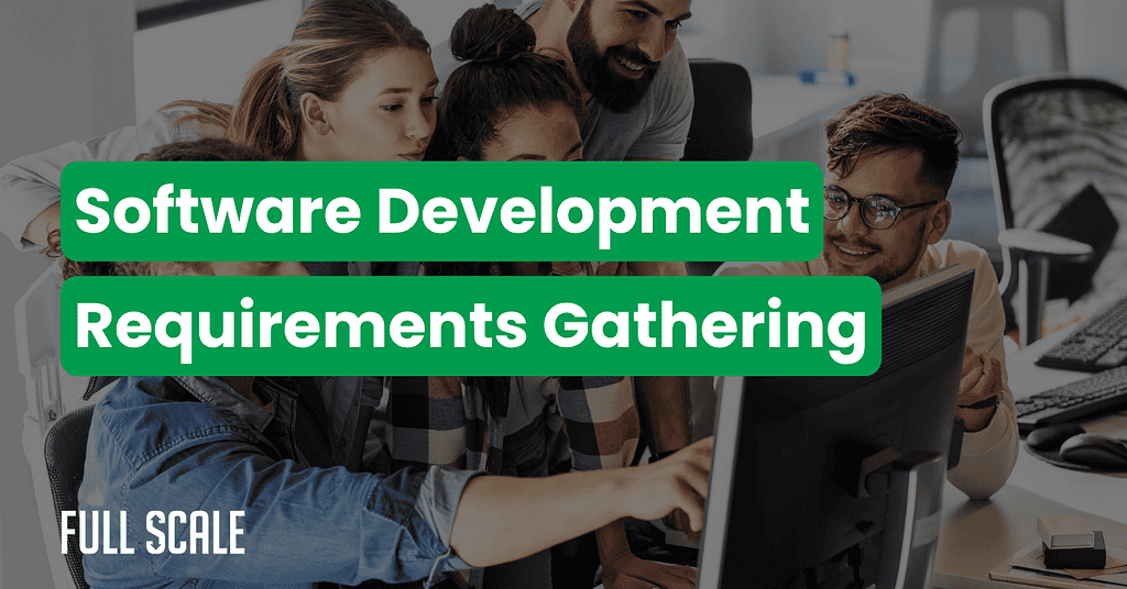 Software Development Requirements Gathering (The Complete Process Guide ...