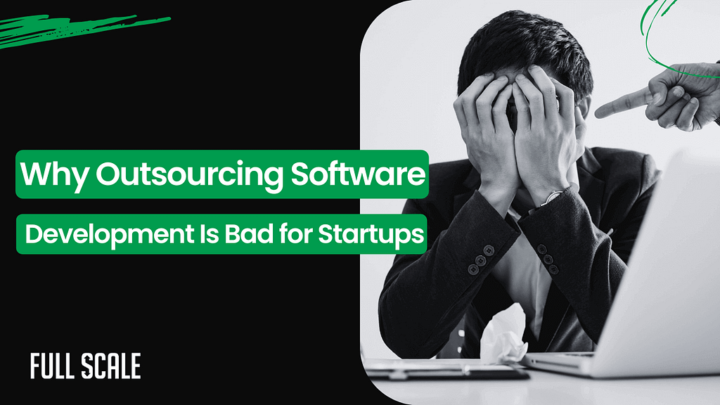 Why Outsourcing Software Development Is Bad for Startups