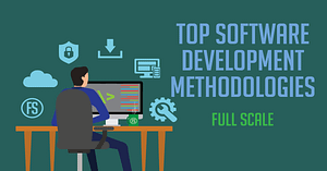 Software Development Methodologies: Choose Among the Top 10 - Full Scale