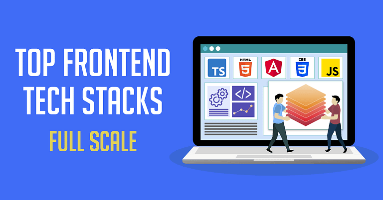 Frontend Tech Stack: Top 5 Choices - Full Scale