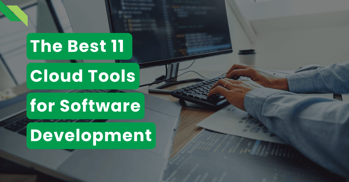 The Best 11 Cloud Tools for Software Development