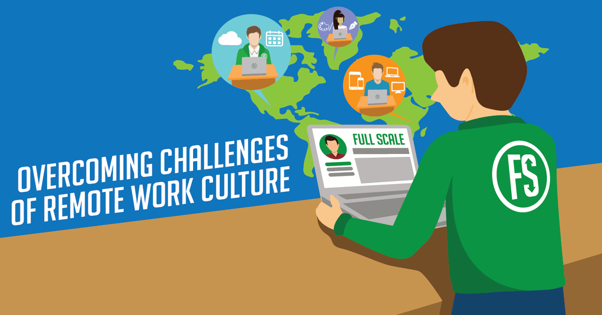 4 Challenges of Remote Work Culture (And Their Remedies) - Full Scale