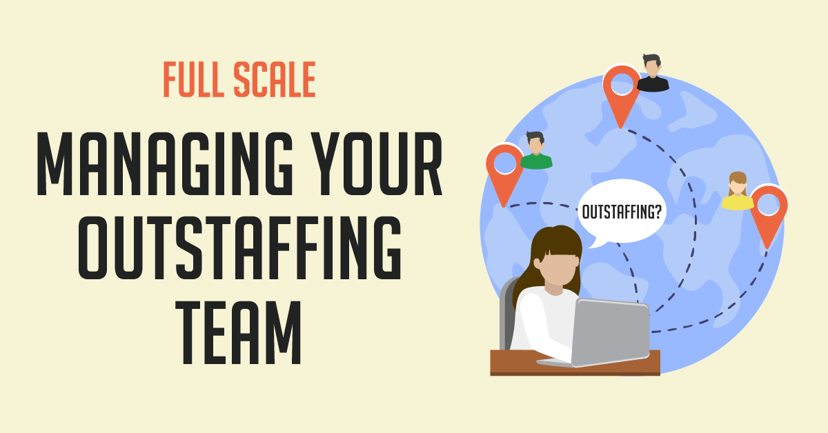 Outstaffing Tips: How to Effectively Manage Your Outstaffed Team - Full ...