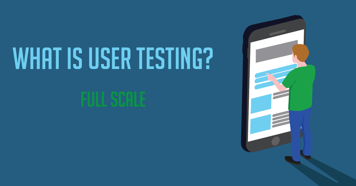 The Significance of User Testing in Software Development - Full Scale