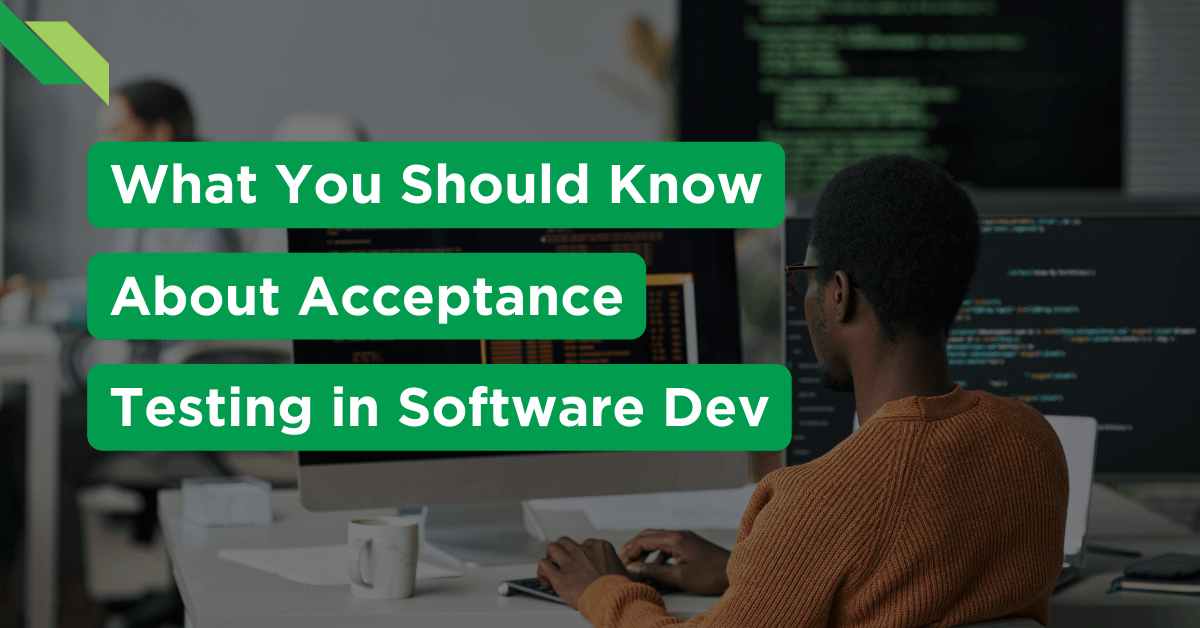 What You Should Know About Acceptance Testing in Software Development ...