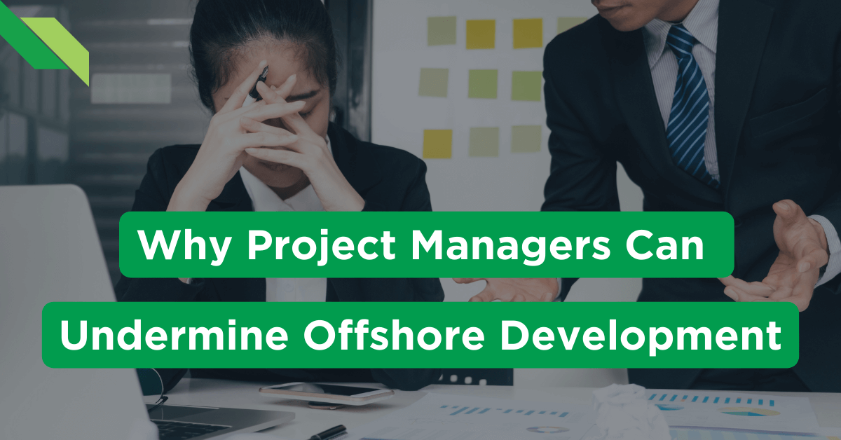 Why Project Managers Can Undermine Offshore Development - Full Scale