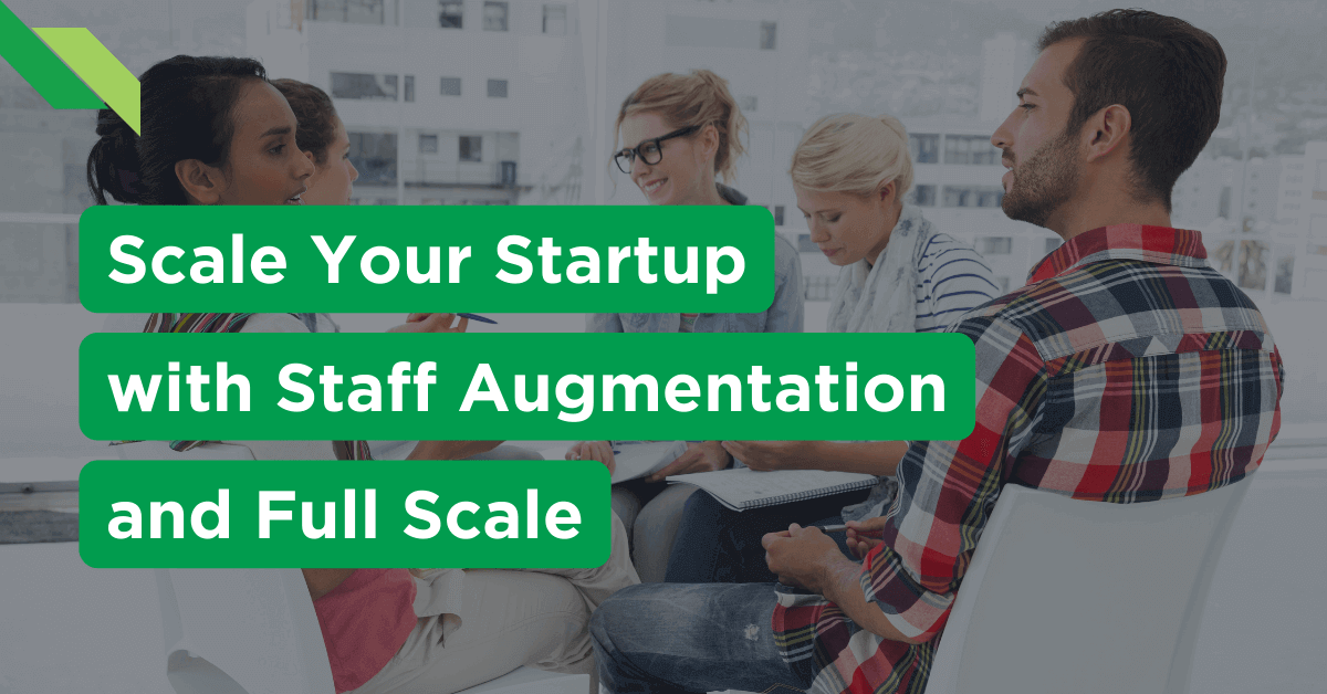 How to Scale Your Startup with Staff Augmentation and Full Scale - Full ...