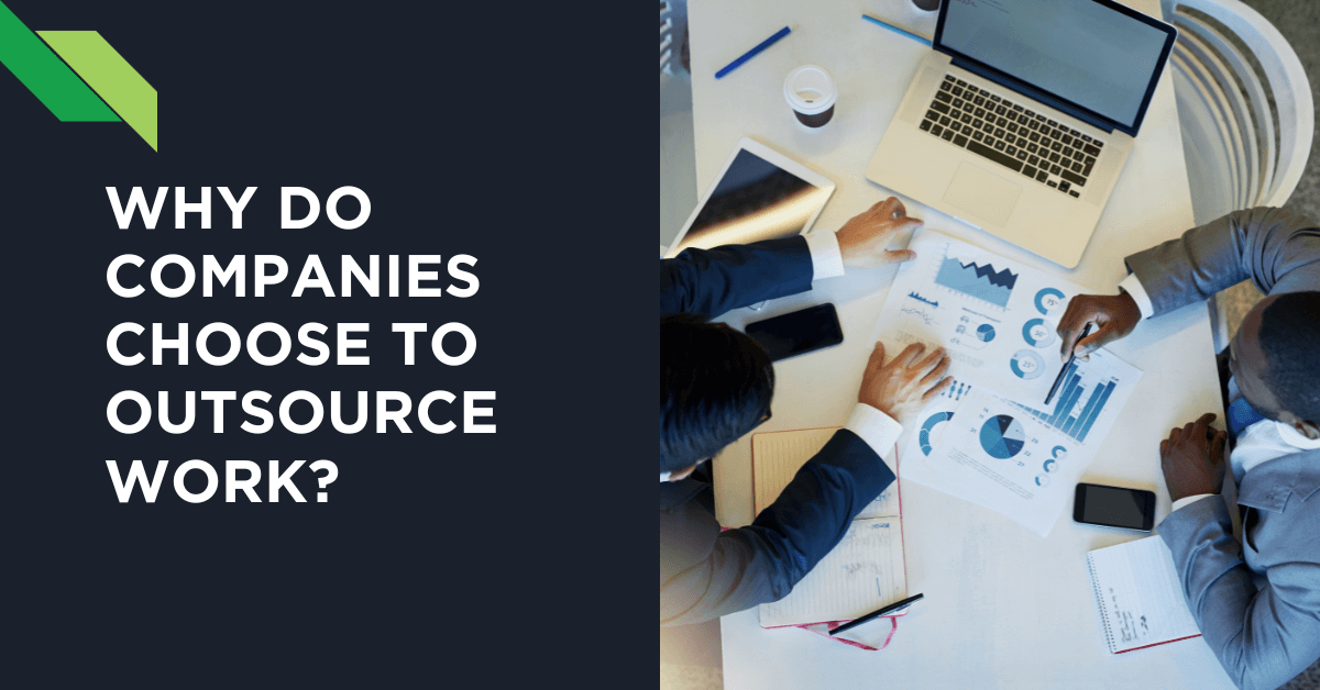 Why Do Companies Choose to Outsource Work? (And the Reason Why They ...