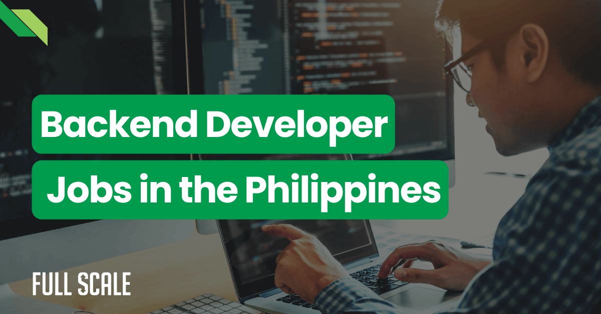 Backend Developer Jobs In The Philippines Unleash Your Potential At Full Scale