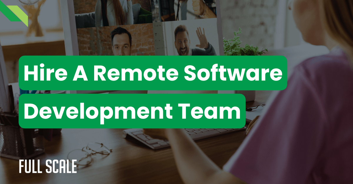 Hire Remote Software Development Team to Supercharge Your Projects