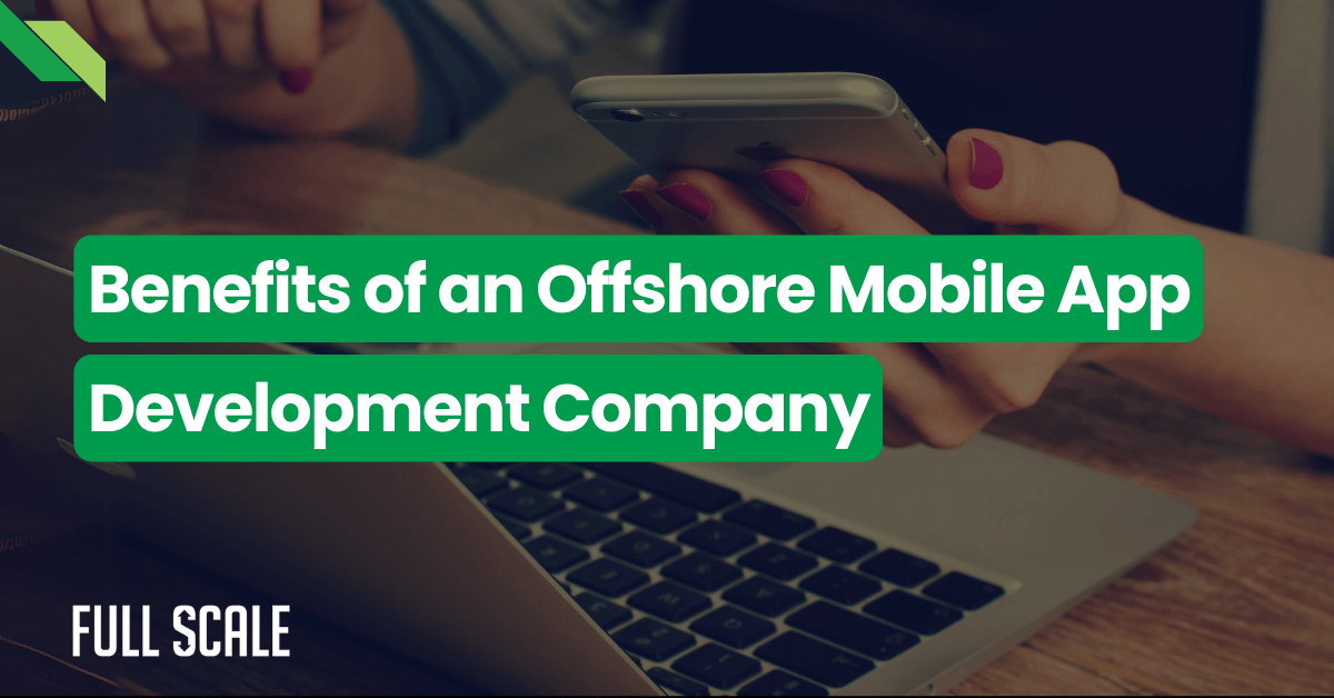 Benefits of an Offshore Mobile App Development: Why You Should Consider It