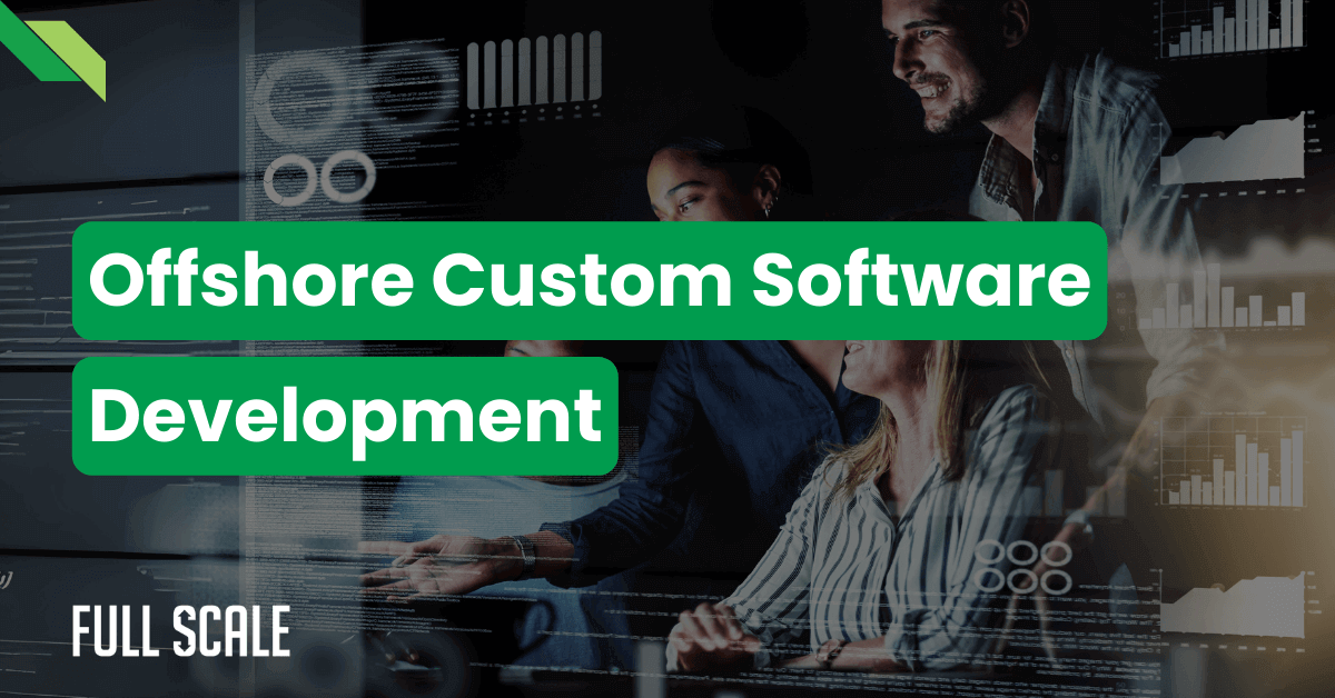 The Only Comprehensive Guide You Need to Offshore Custom Software Development