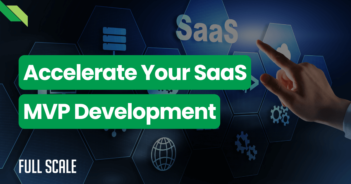 Accelerate Your SaaS MVP Development with Full Scale