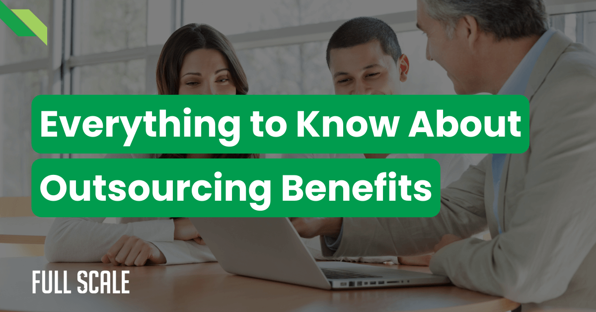 Here’s Everything You Need to Know About the Benefits of Outsourcing in ...