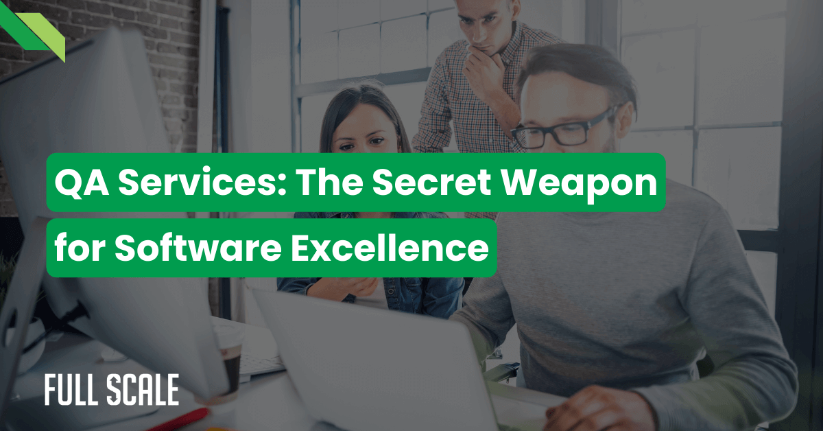 QA Services is the Secret Weapon for Software Excellence
