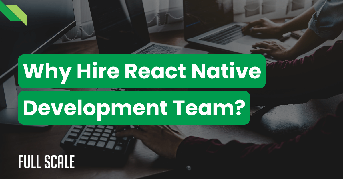 Why Hire React Native Development Team: The Smart Choice for Modern Apps
