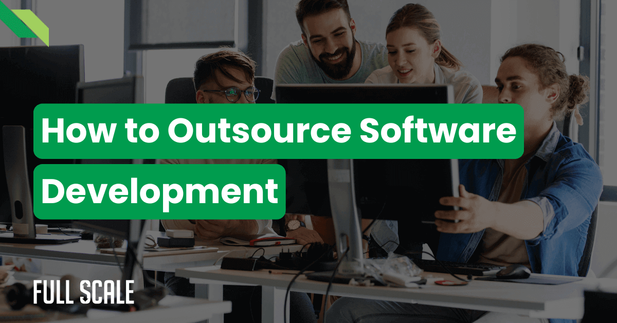 How to Outsource Software Development: A Comprehensive Guide for Success