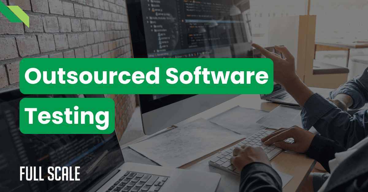 Outsourced Software Testing: Elevating Quality Through Global Expertise