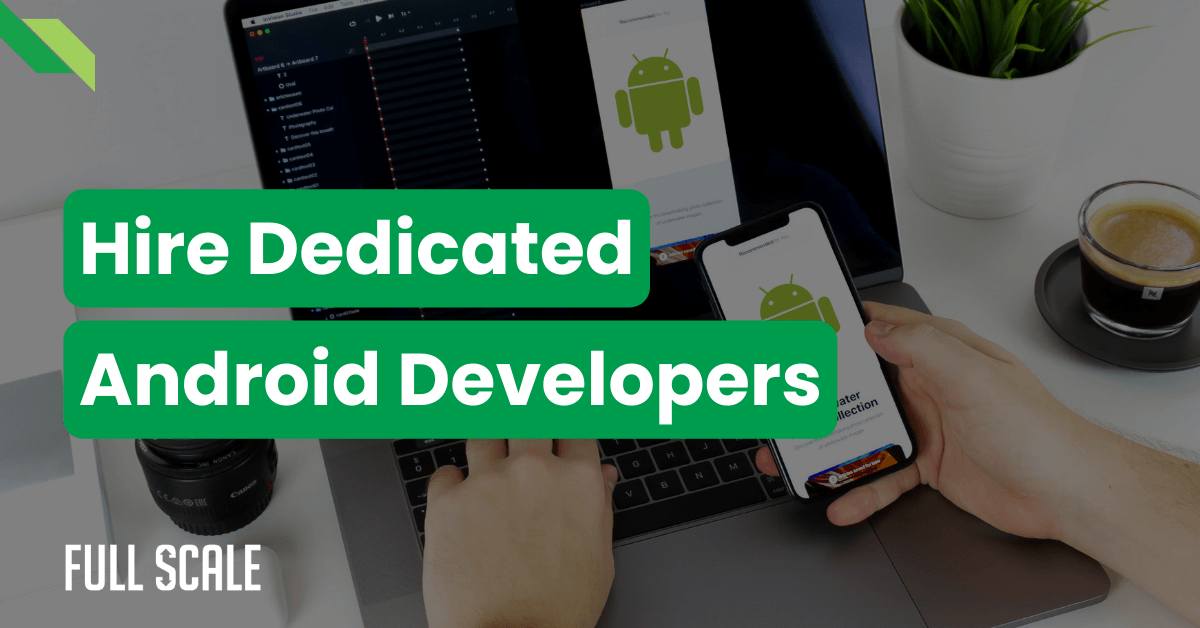 Hire Dedicated Android Developers for Your Dream Development Team