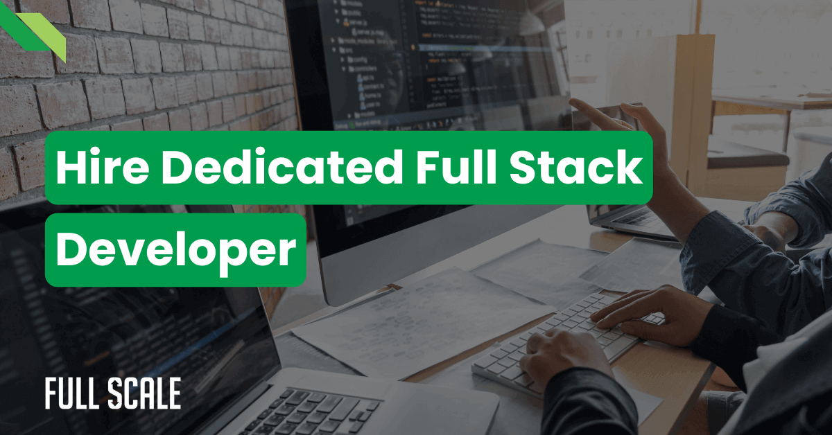 Here's Why You Should Hire Dedicated Full Stack Developer
